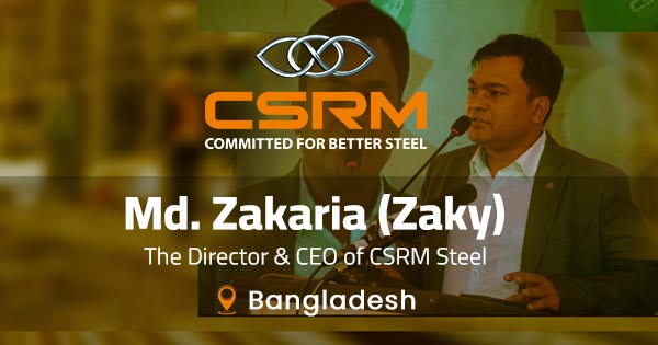 Md. Zakaria (Zaky): The Director & CEO of CSRM Steel